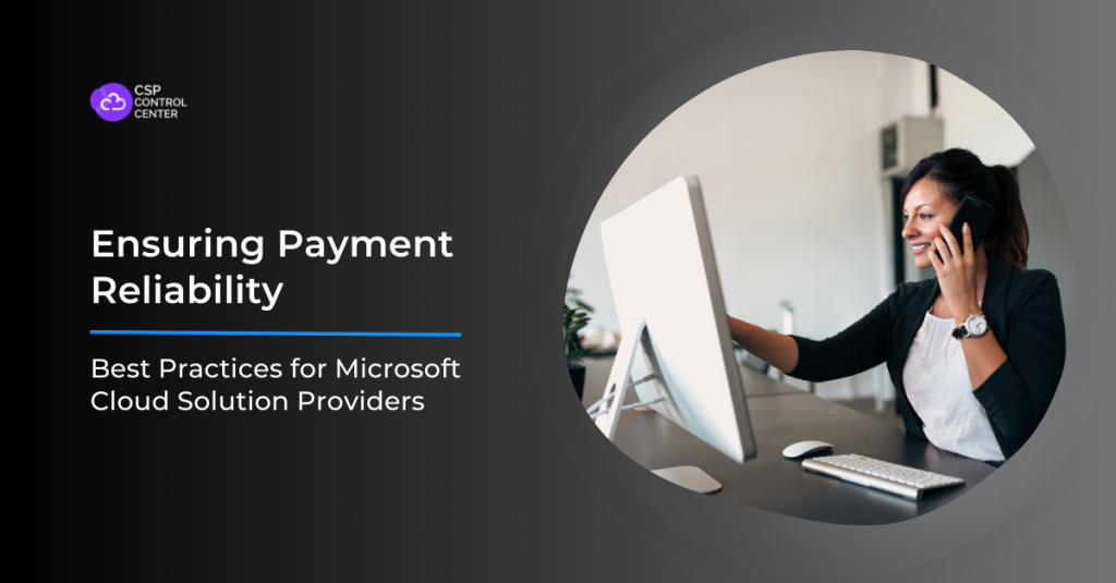 Ensuring Payment Reliability: Best Practices For Microsoft CSPs